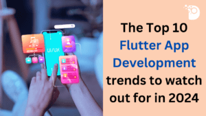 The Top 10 Flutter App Development trends to watch out for in 2024 ...